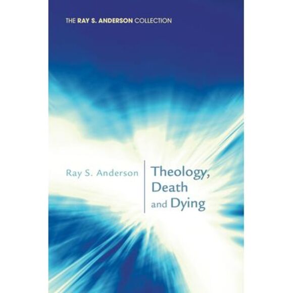 Ray S. Anderson | Other | Theology Death And Dying Ray S Anderson ...